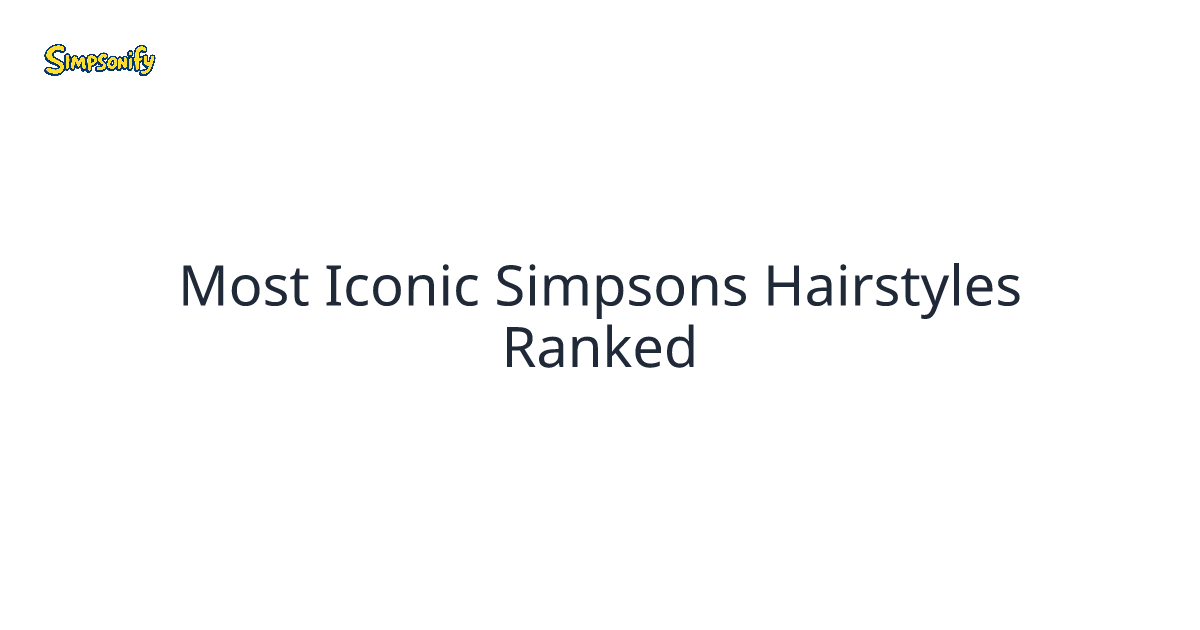 Most Iconic Simpsons Hairstyles Ranked
